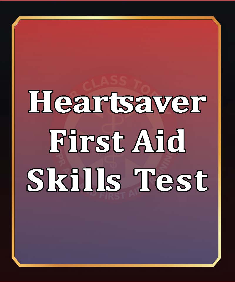 HEARTSAVER FIRST AID SKILLS TEST SESSIONS - CPR Class Today