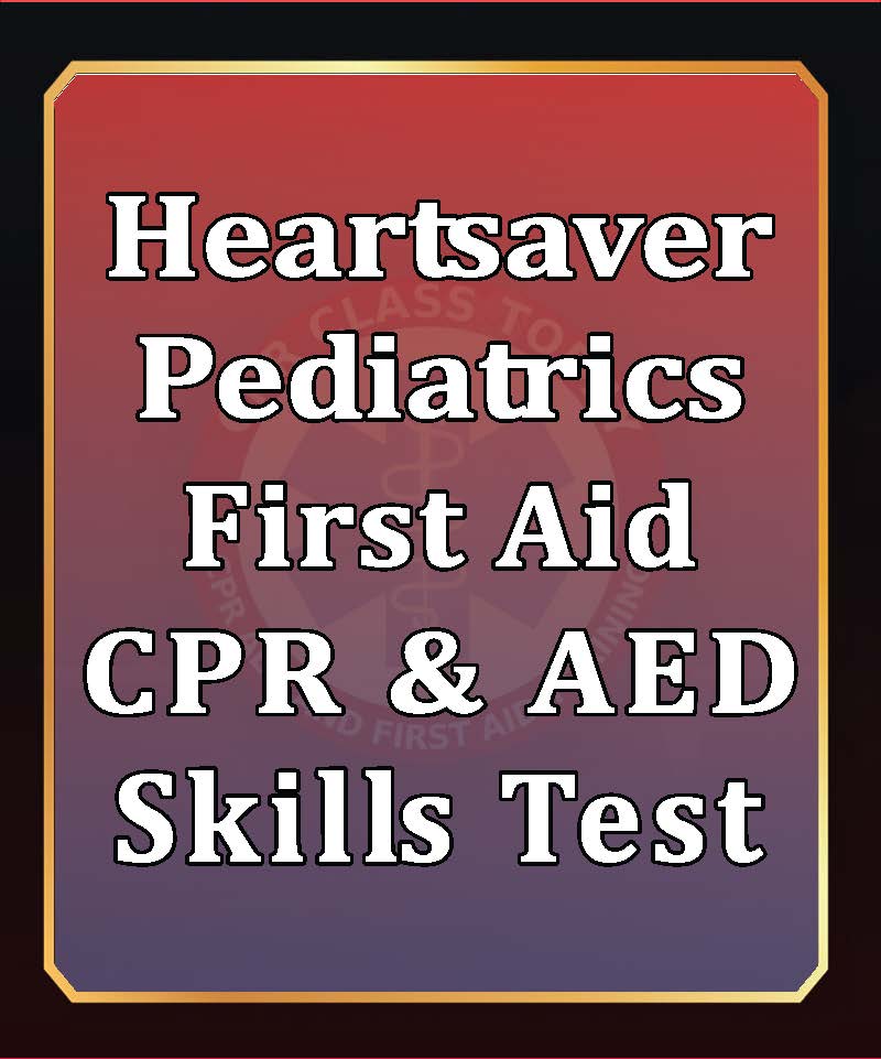 HEARTSAVER PEDIATRICS FIRST AID CPR AND AED SKILLS TEST SESSIONS - CPR ...